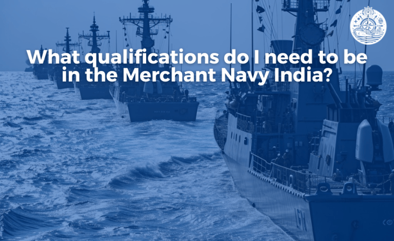 Merchant Navy: Qualifications for a Career in India"