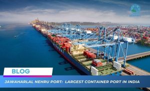 Jawaharlal Nehru Port: India's Largest Container Port - Blog